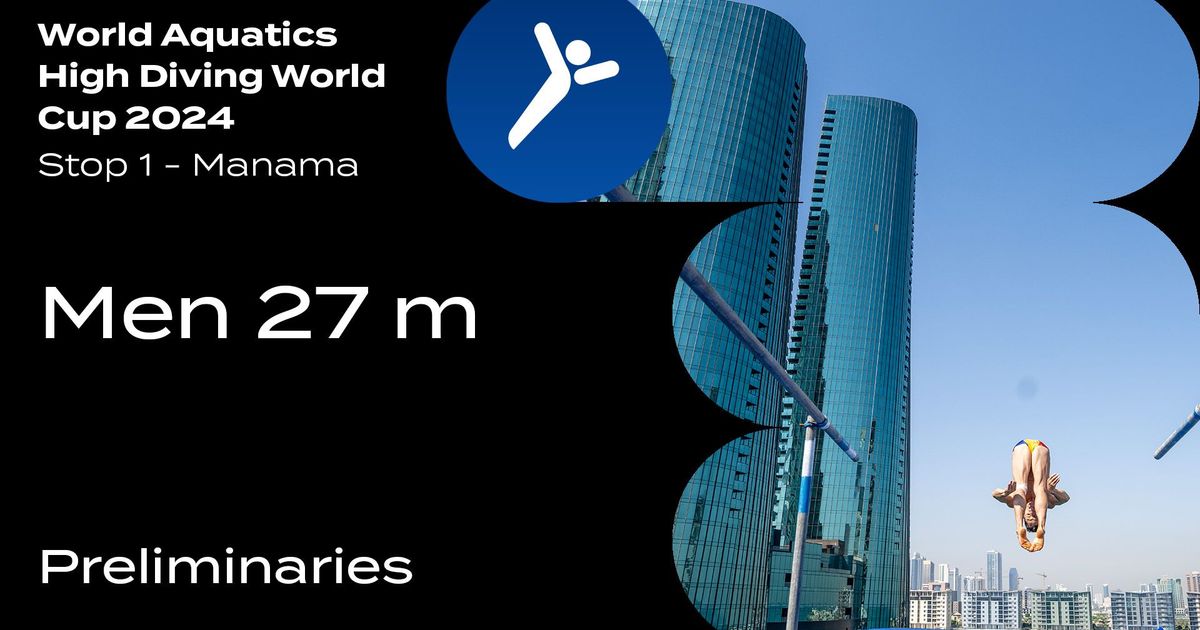 Men 27m | Preliminaries | High Diving World Cup 2024 | Manama